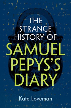 ‘The Strange History of Samuel Pepys’s Diary’ by Kate Loveman (The ...